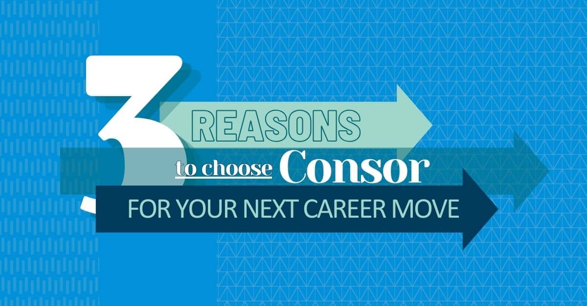 3 Reasons to Choose Consor for Your Next Career Move - Consor